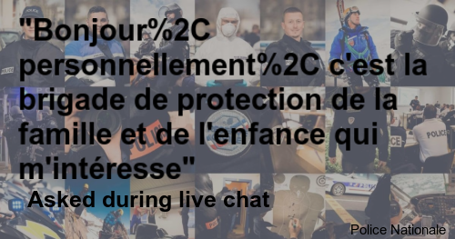 Bonjour, personnellement, c'est la brigade de protection de la famille ...
