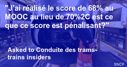 J’ai réalisé le score de 68% au MOOC au lieu de 70, est ce que ce score est pénalisant? | SNCF