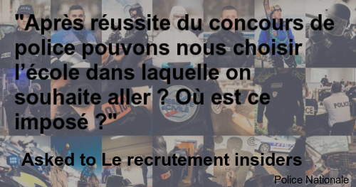Après réussite du concours de police pouvons nous choisir l’école dans laquelle on souhaite ...