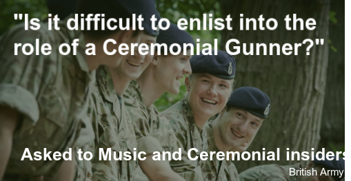 Is it difficult to enlist into the role of a Ceremonial Gunner ...