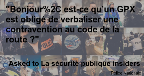 Bonjour, est-ce qu’un GPX est obligé de verbaliser une contravention au ...