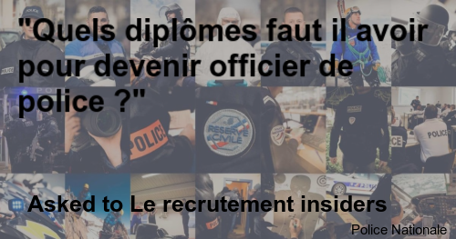 Quels diplômes faut il avoir pour devenir officier de police ? | Police Nationale