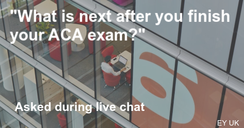 What is next after you finish your ACA exam? | EY UK