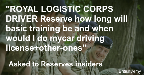 ROYAL LOGISTIC CORPS DRIVER Reserve how long will basic training be and ...