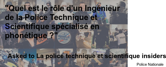 Quel est le rôle d'un Ingénieur de la Police Technique et Scientifique spécialisé en phonétique ...