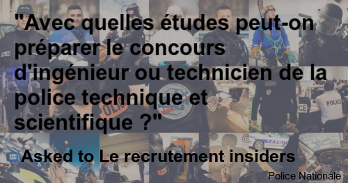 Avec quelles études peut-on préparer le concours d'ingénieur ou technicien de la police ...