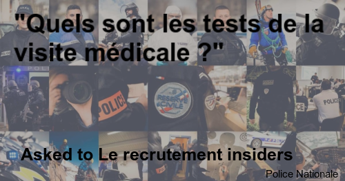 Quels sont les tests de la visite médicale ? | Police Nationale
