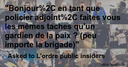 Bonjour, en tant que policier adjoint, faites vous les mêmes taches qu ...