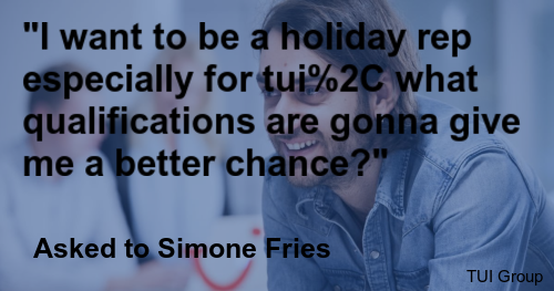 I want to be a holiday rep especially for tui, what qualifications are ...