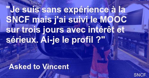 Je suis sans expérience à la SNCF mais j'ai suivi le MOOC sur trois jours avec intérêt et ...