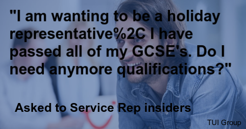 I am wanting to be a holiday representative, I have passed all of my ...