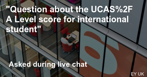 Question about the UCAS/ A Level score for international student | EY UK