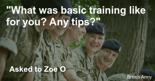 What was basic training like for you? Any tips? | British Army