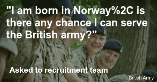 I am born in Norway, is there any chance I can serve the British army ...