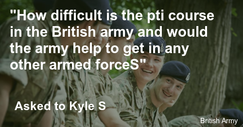 How difficult is the pti course in the British army and would the army ...