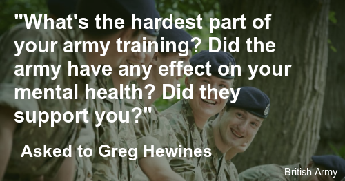 What's the hardest part of your army training? Did the army have any ...