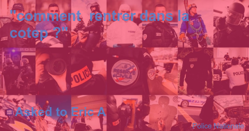 comment rentrer dans la cotep ? | Police Nationale